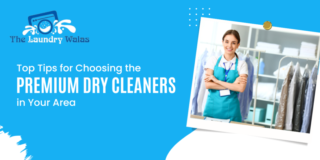 Top 9 Tips for Choosing the Premium Dry Cleaners